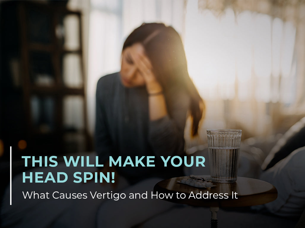 This Will Make Your Head Spin! What Causes Vertigo and How to Address ...
